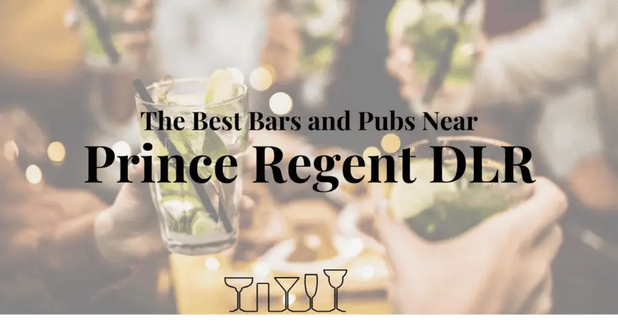 The Best Bars and Pubs Near Prince Regent DLR - Barguide.London